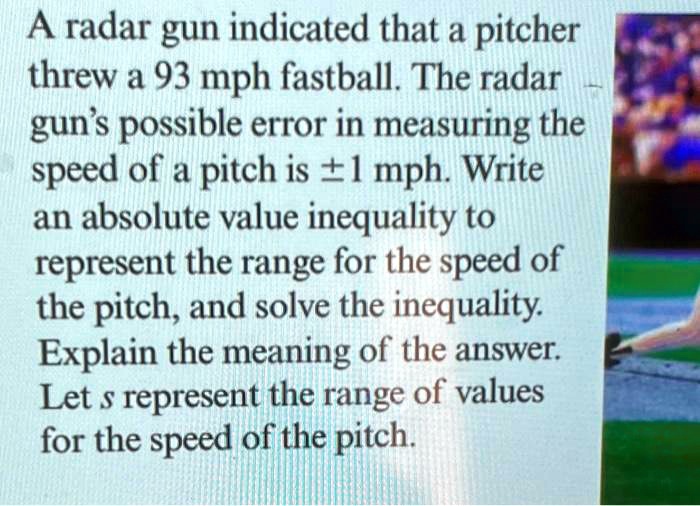 A radar gun indicated that a pitcher threw a 93 mph fastball. The radar ...
