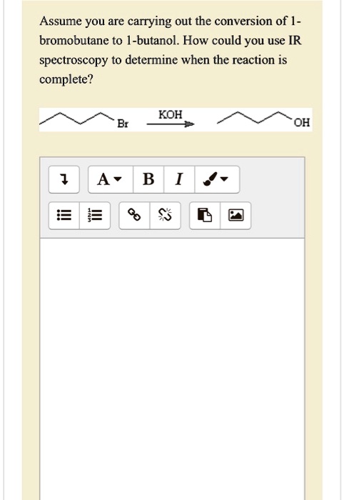 assume you are carrying out the conversion of 1 bromobutane to butanol ...