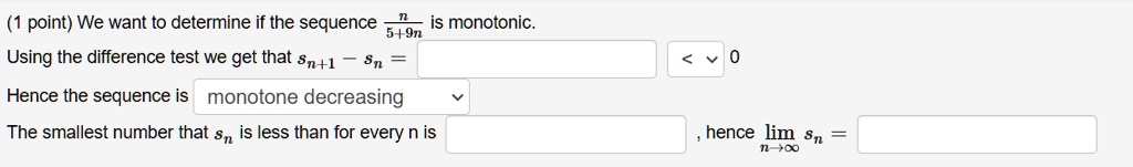 SOLVED: point) We want t0 determine if the sequence is monotonic 5|9n ...