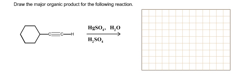 SOLVED: Draw the major organic product for the following reaction: HgSO4, H2O, H2SO4