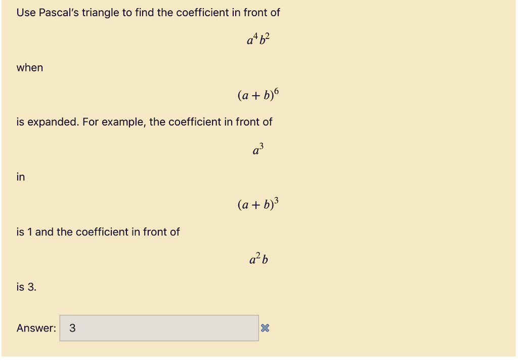 SOLVED:Use Pascal's triangle to find the coefficient in front of a4 62 ...