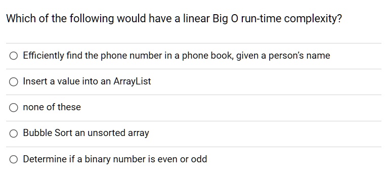 Which of the following would have a linear Big O run-time complexity? Efficiently find the phone ...