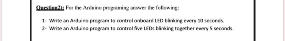 Solved Question 2 For The Arduino Programming Answer The Following 1 Write An Arduino 2523