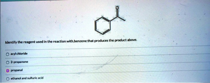 SOLVED: Identify thereagent used in the reaction with benzene that ...