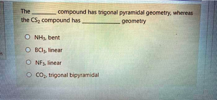 the compound has trigonal pyramidal geometry whereas the cs2 compound ...