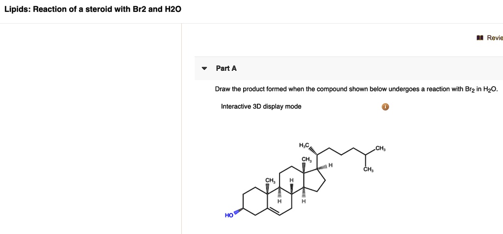 lipids reaction of a steroid with br2 and h2o revie part a draw the ...