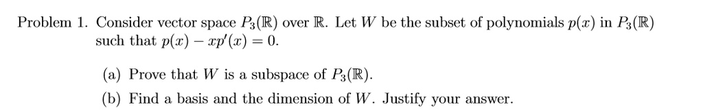 SOLVED: Problem 1. Consider vector space Ps(R) over R: Let W be the subset of polynomials p(v ...