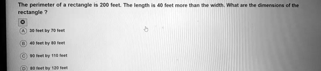 SOLVED: The perimeter of a rectangle is 200 feet The length is 40 feet ...