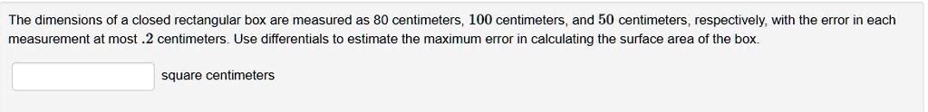 SOLVED: The dimensions of closed rectangular box are measured as 80 centimeters, 100 centimeters ...