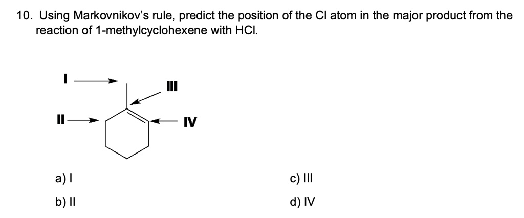 10. Using Markovnikov's rule, predict the position of the Cl atom in the major product from the ...
