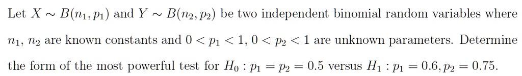 SOLVED: Let X B(n1; P1) and Y B(n2, p2 be two independent binomial random variables where n1, n2 ...
