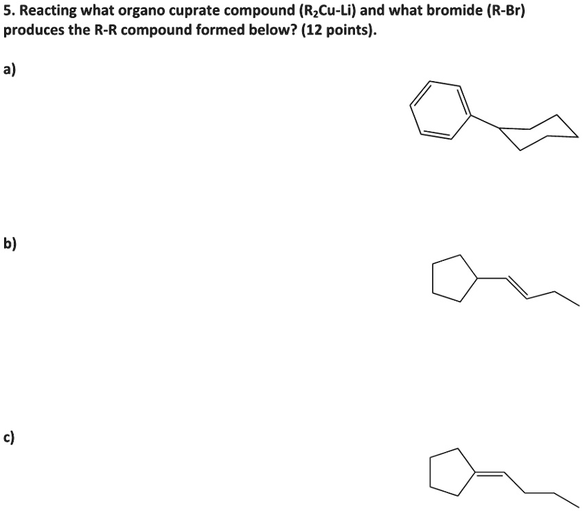 SOLVED: 5. Reacting which organocuprate compound (R2Cu-Li) and which ...