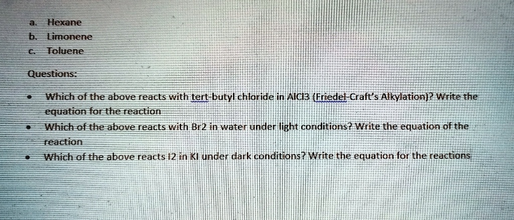 SOLVED: Hexane Limonene Toluene Questions: Which of the above reacts with tert butyl chloride in ...