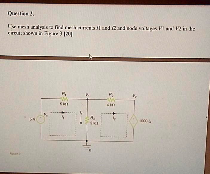 Question 3. Use mesh analysis to find mesh currents I1 and I2 and node voltages V1 and V2 in the ...