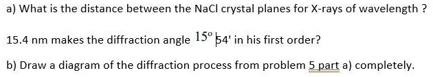 SOLVED: What is the distance between the NaCl crystal planes for X-rays of wavelength 15.4 nm ...