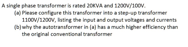 SOLVED: A single phase transformer is rated 20KVA and 1200V/100V. (a ...