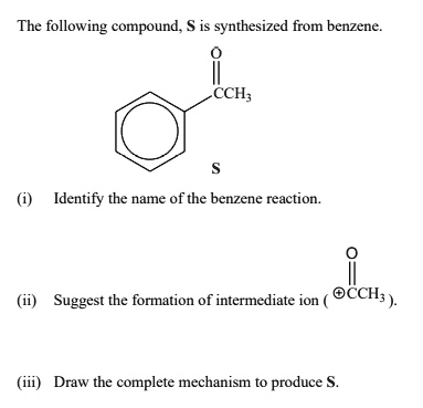 the following compound s is synthesized from benzene cch identify the ...