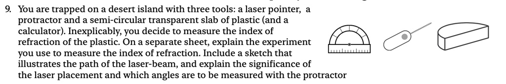 SOLVED: 9. You are trapped on a desert island with three tools: a laser ...