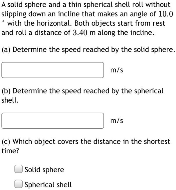 SOLVED: A solid sphere and thin spherical shell roll without slipping down an incline that makes ...