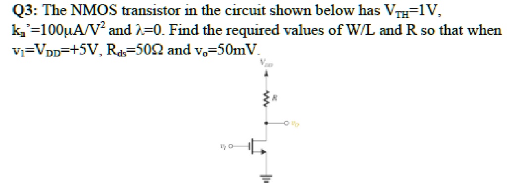 SOLVED: Q3: The NMOS transistor in the circuit shown below has VT = 1V, k = 100uA/V, and Î» = 0 ...