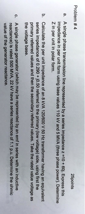 a single phase transmission line represented by a series impedance z=10 ...