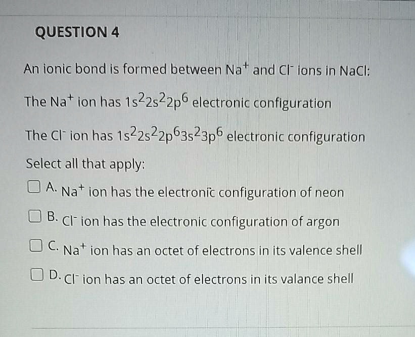 SOLVED: QUESTION 4 An ionic bond is formed between Na and CI- Ions in ...