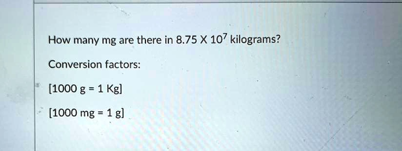 SOLVED: 'Using dimensional analysis How many mg are there in 8.75 X 107 ...