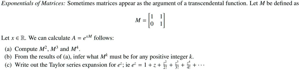 SOLVED: Exponentials of Matrices: Sometimes matrices appear as the ...