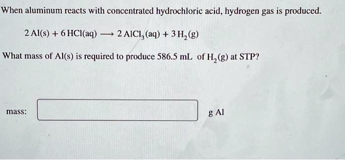 When aluminum reacts with concentrated hydrochloric acid, hydrogen gas ...