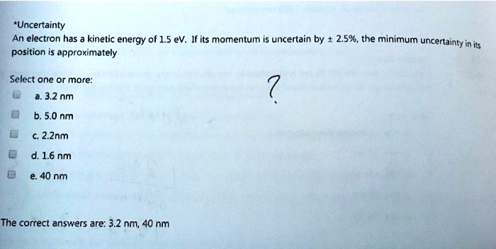 Uncertainty an electron has kinetic energy of 15 ev if its...