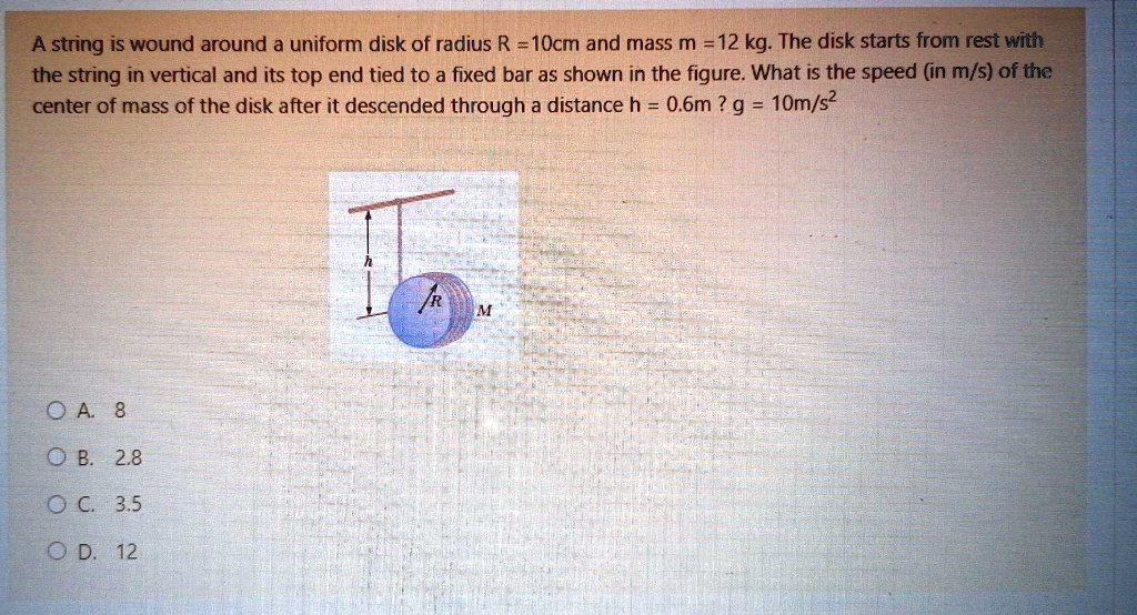 SOLVED: A string is wound around a uniform disk of radius R IOcm and mass m =12 kg: The disk ...