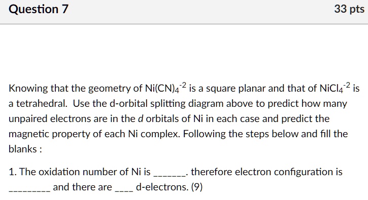 SOLVED: Question 7 33 pts Knowing that the geometry of Ni(CN)4-2 is a ...