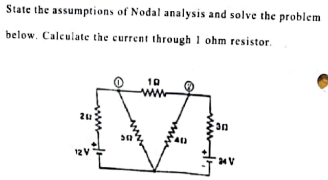 State the assumptions of Nodal analysis and solve the problem below. Calculate the current ...