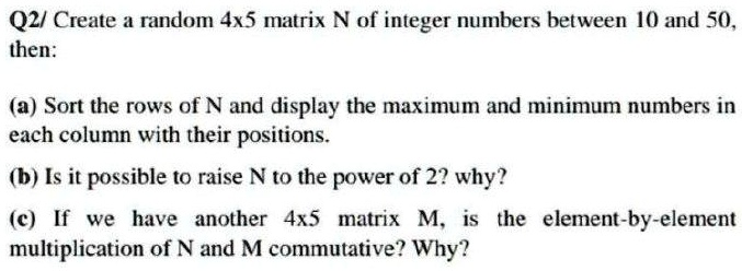 Solved Q2 Create A Random 4x5 Matrix N Of Integer Numbers Between 10 And 50 Then A Sort