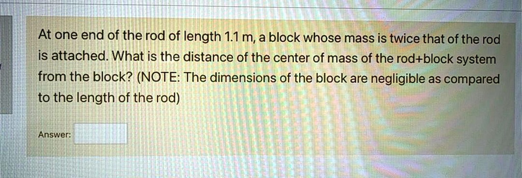 at one end of the rod of length 11 ma block whose mass is twice that of the rod is attached what ...