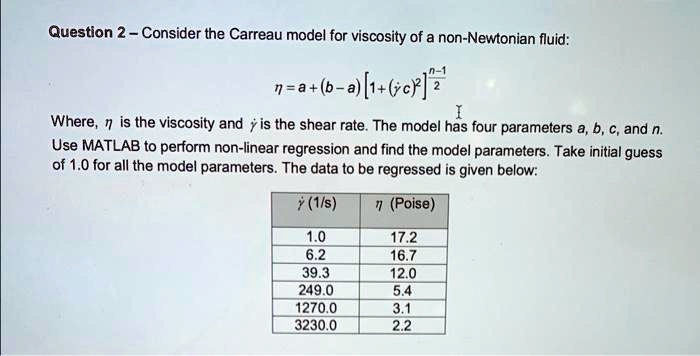 SOLVED: Question 2 - Consider the Carreau model for viscosity of a non ...