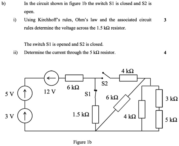 b) In the circuit shown in figure 1b the switch S1 is closed and S2 is open. i) Using Kirchhoff ...