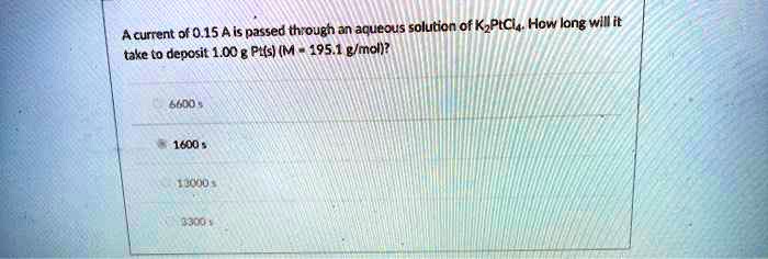 A current of 0.15 A is passed through an aqueous solution of K2PtCl6 ...