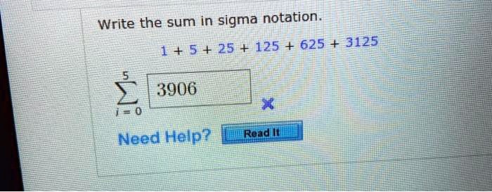 SOLVED: Write the sum in sigma notation: 1 + 5 + 25 + 125 + 625 + 3125 ...