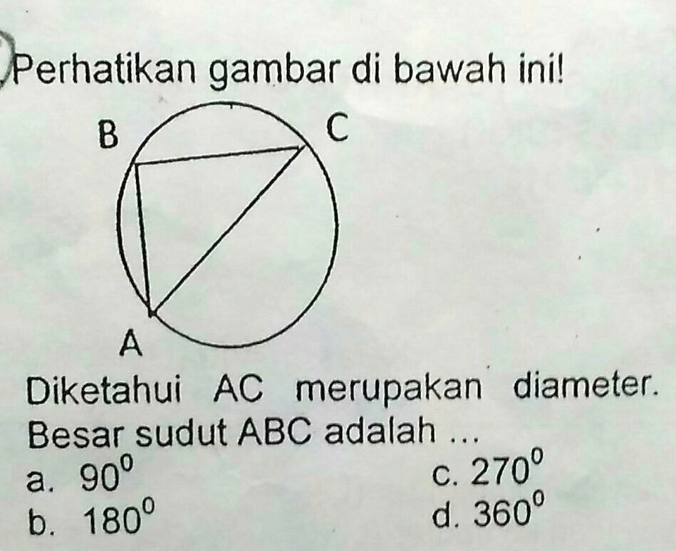 SOLVED: Perhatikan gambar di bawah ini!Diketahui AC merupakan diameter.Besar sudut ABC adalah.a ...