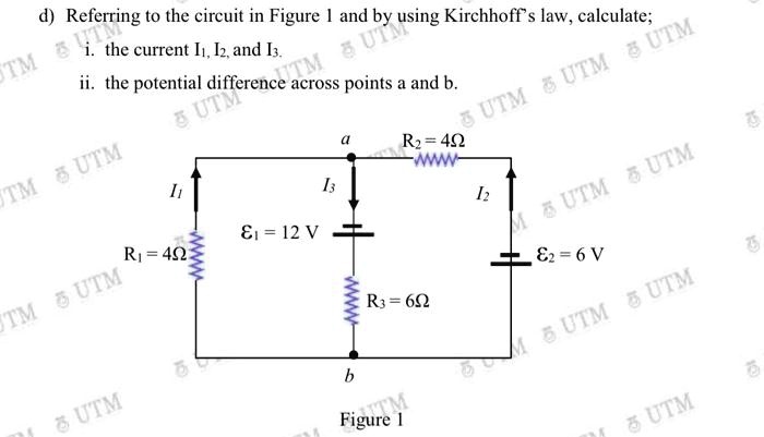 SOLVED: Referring to the circuit in Figure 1 and by using Kirchhoff's law, calculate: i. the ...