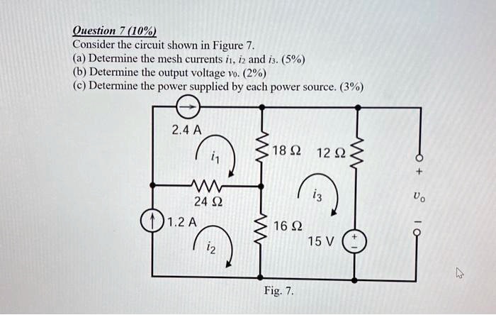 Question 7 (10%) Consider the circuit shown in Figure 7. (a) Determine the mesh currents i1, i2 ...
