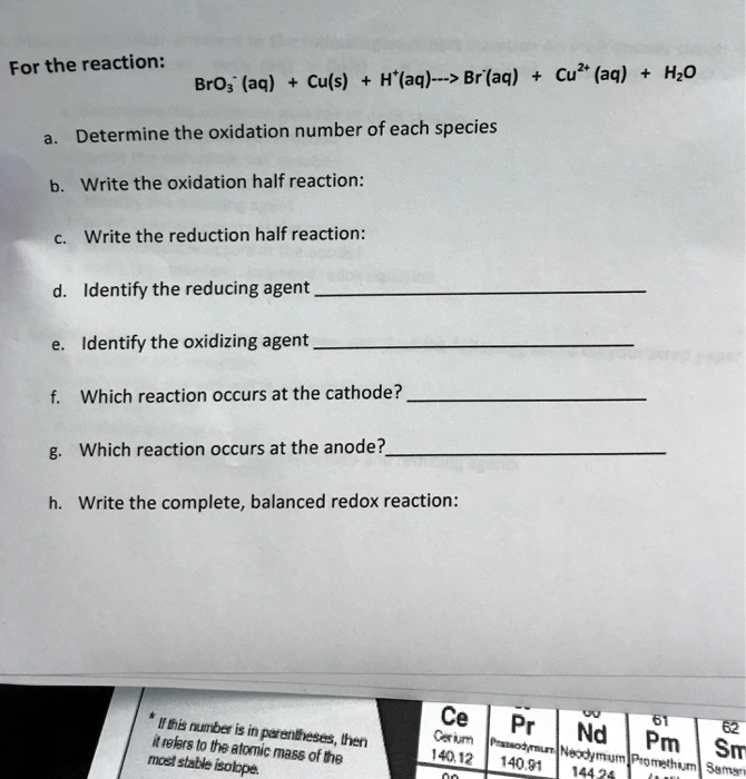 SOLVED: For the reaction: BrO3- (aq) + Cu(s) + H2O(l) –> Br-(aq) + Cu2+(aq) + H3O+ Determine the ...