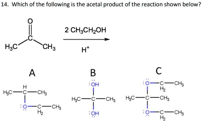 SOLVED: Which of the following is the acetal product of the reaction shown below? 2CH3CH2OH CH3 ...