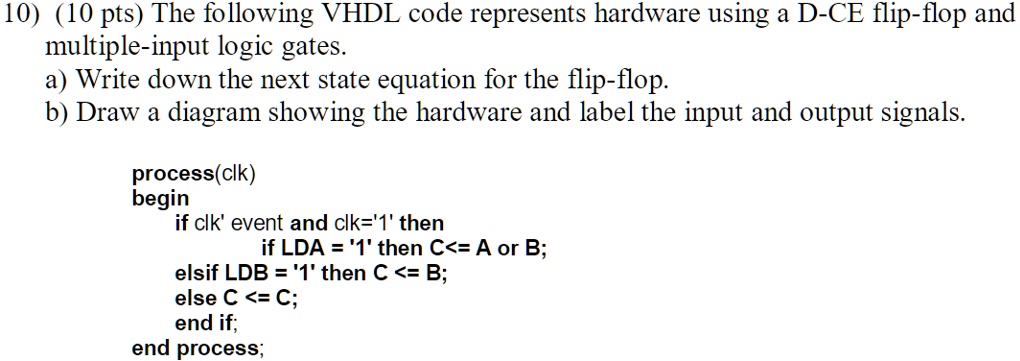 10) (10 pts) The following VHDL code represents hardware using a D-CE ...