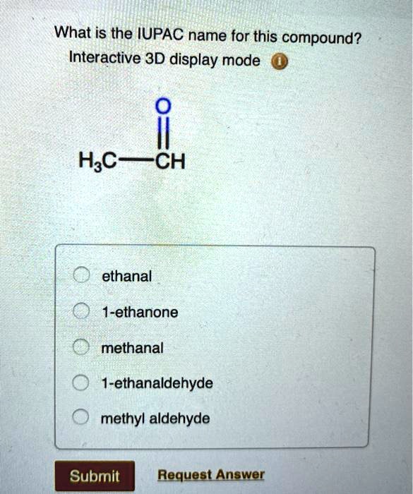 SOLVED: What is the IUPAC name for this compound? Interactive 3D ...