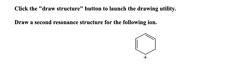 SOLVED: Click the "draw structure" button to launch the drawing utility: Draw a second resonance ...