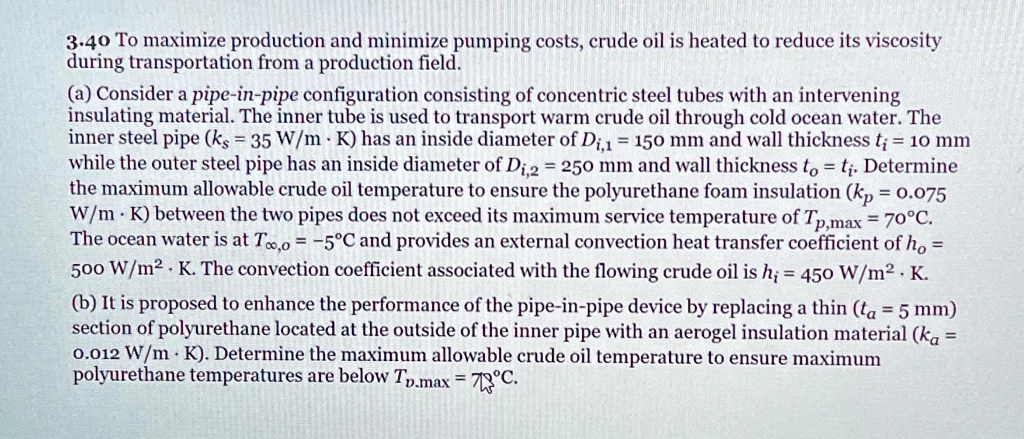 SOLVED: 3.40 To maximize production and minimize pumping costs, crude oil is heated to reduce ...