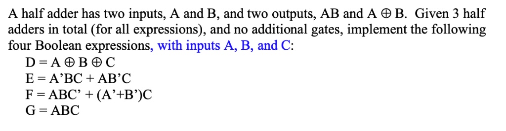 SOLVED: A half adder has two inputs, A and B, and two outputs, AB and A O B. Given 3 half adders ...