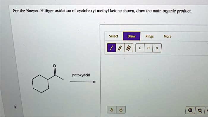 [GET ANSWER] For the Baeyer-Villiger oxidation of cyclohexyl methyl ...